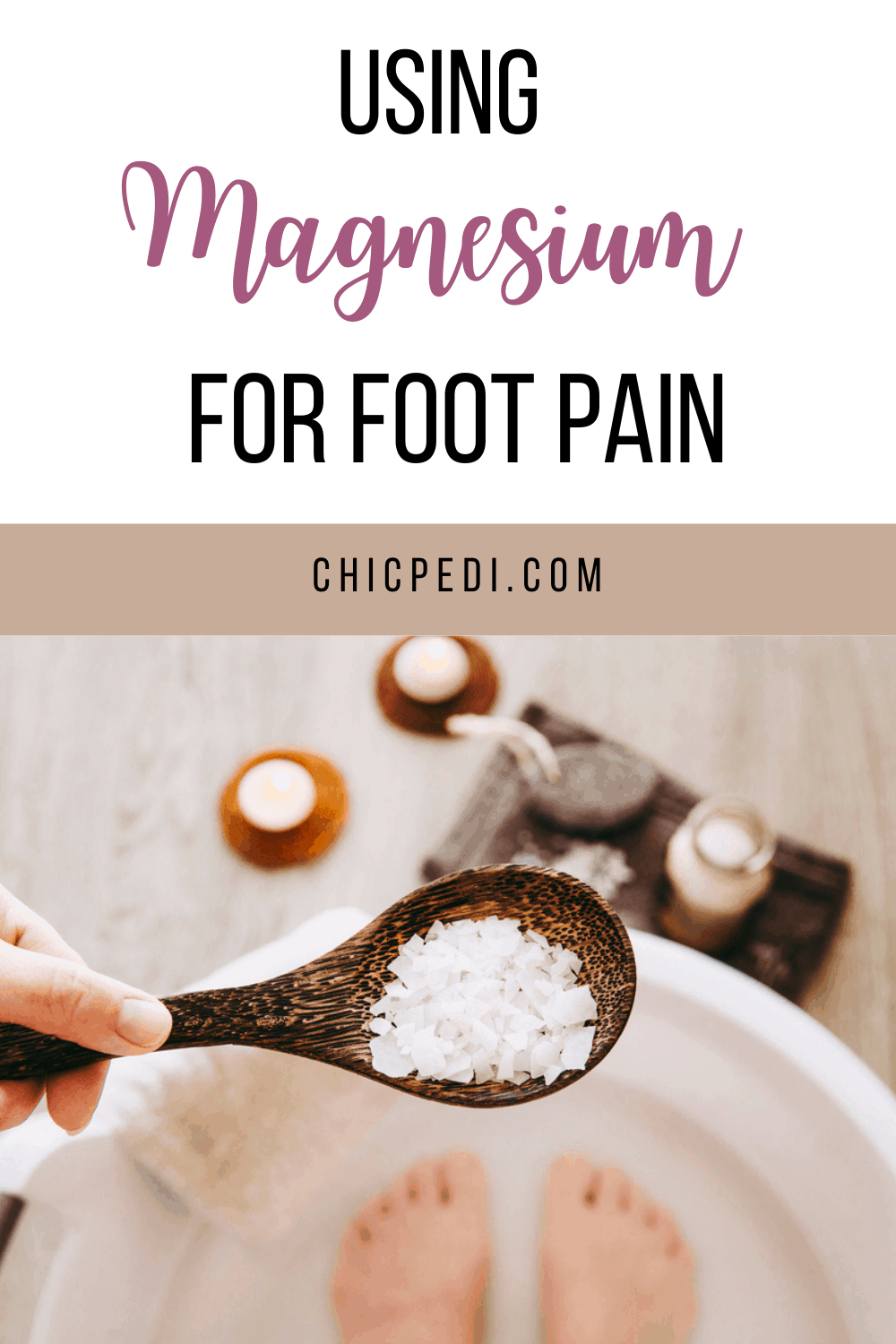 Magnesium for Foot Pain - Why This Amazing Supplement Can Help - Chic Pedi