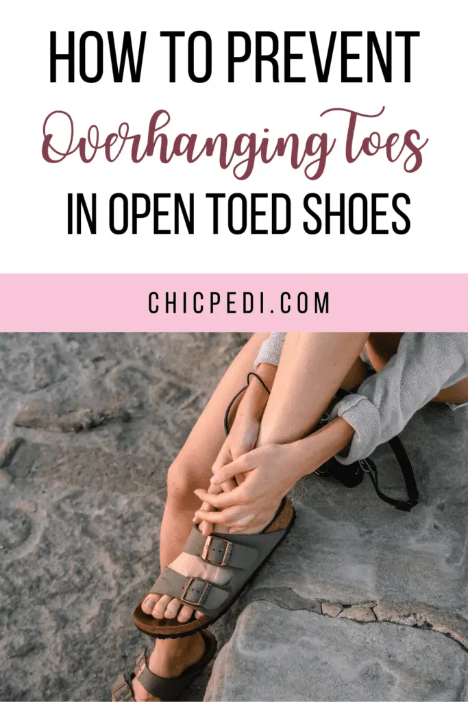 How to Prevent Overhanging Toes in Open Toed Shoes - Chic Pedi